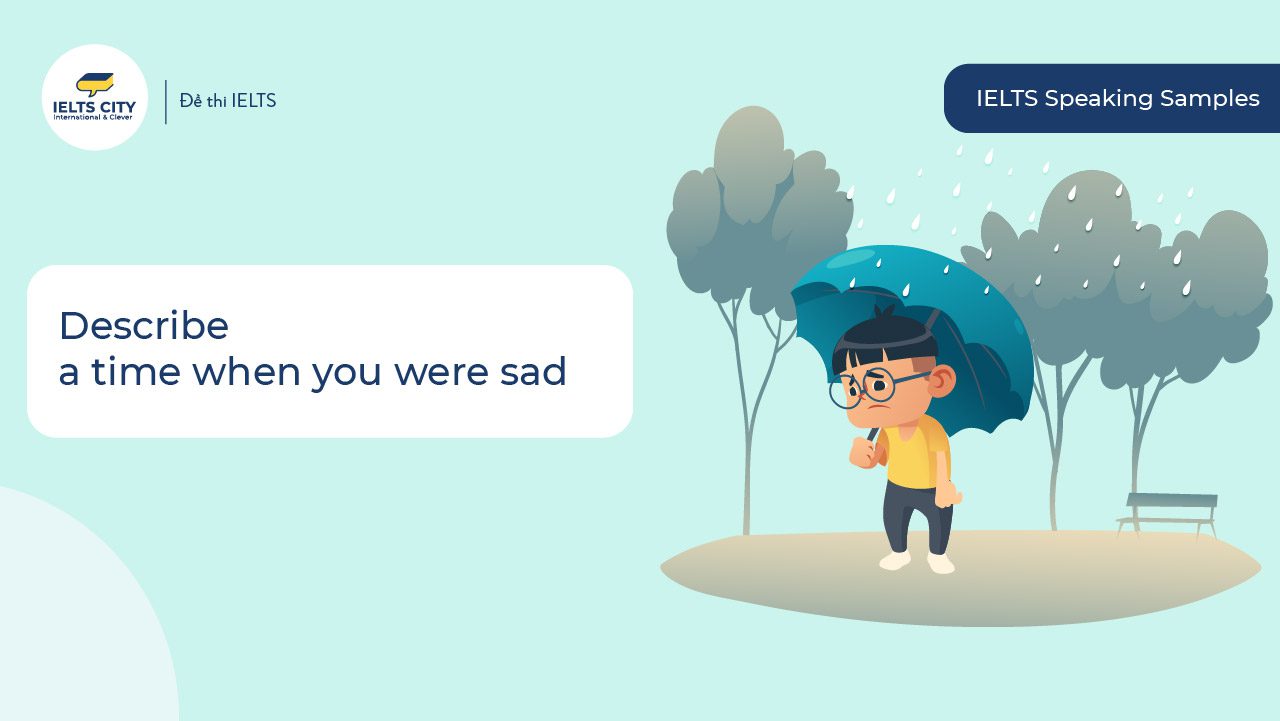Describe a time when you were sad - Bài mẫu IELTS Speaking Part 2