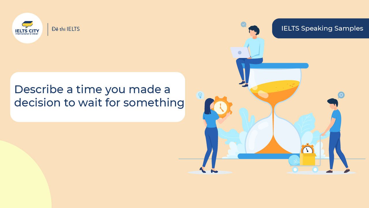 Describe a time you made a decision to wait for something - Bài mẫu ...