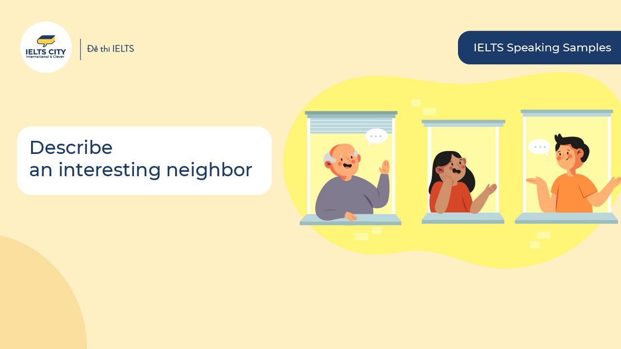 Describe an interesting neighbor - Bài mẫu Speaking Part 2,3
