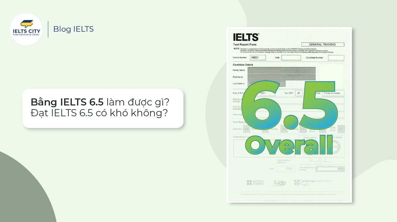 Bằng IELTS 6.5 làm được gì? Học IELTS 6.5 có khó không?