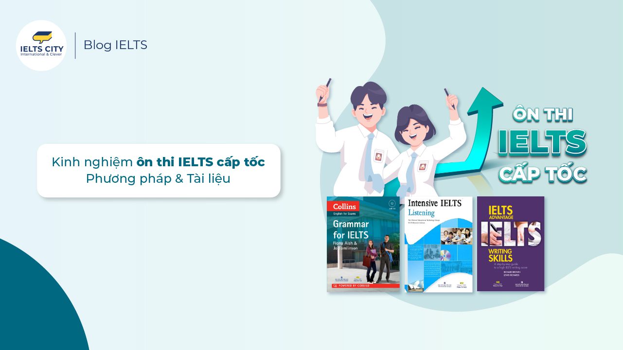 Kinh Nghiệm ôn Thi Ielts Cấp Tốc Phương Pháp Và Tài Liệu