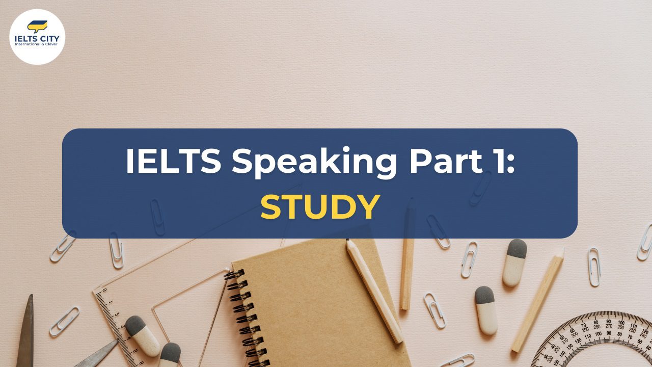 Bài mẫu IELTS Speaking Part 1: Work and Study