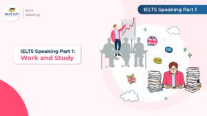 Bài mẫu IELTS Speaking Part 1: Work and Study