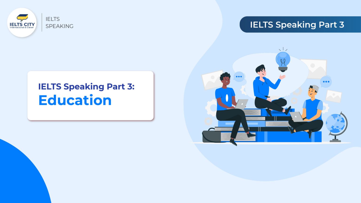 Bài mẫu IELTS Speaking Part 3: chủ đề Education