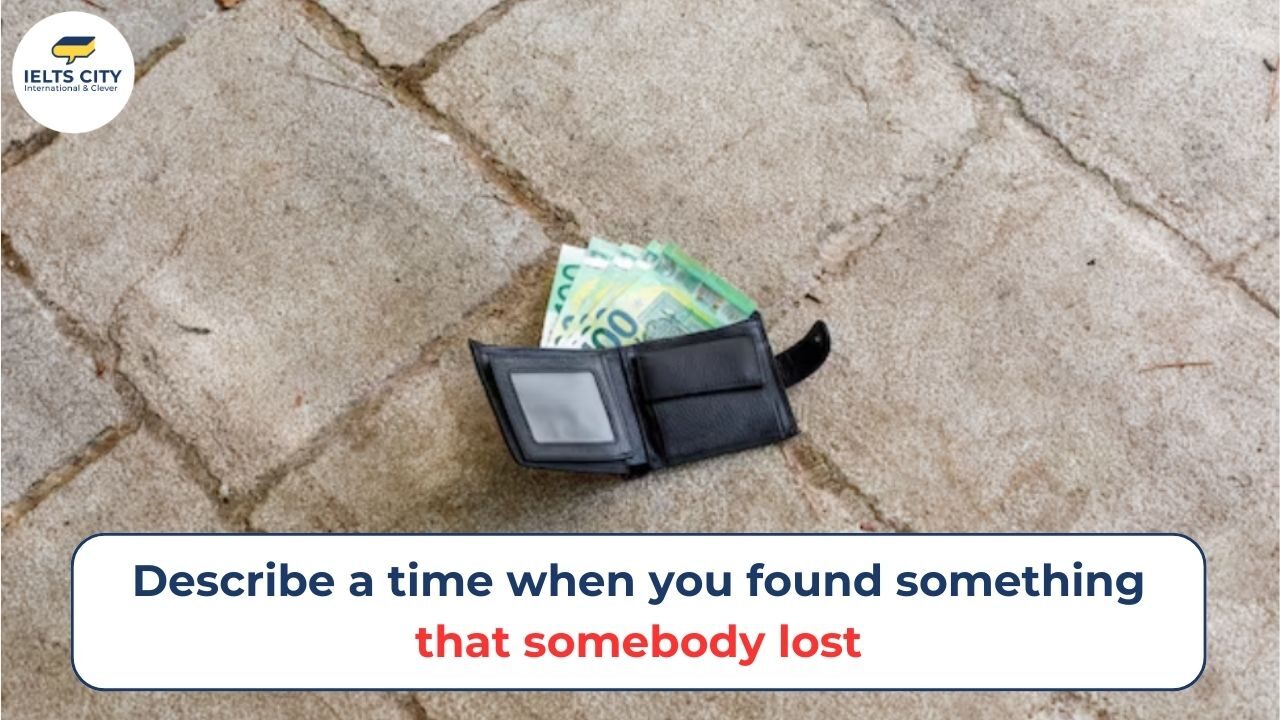 Describe a time when you found something that someone lost - IELTS ...