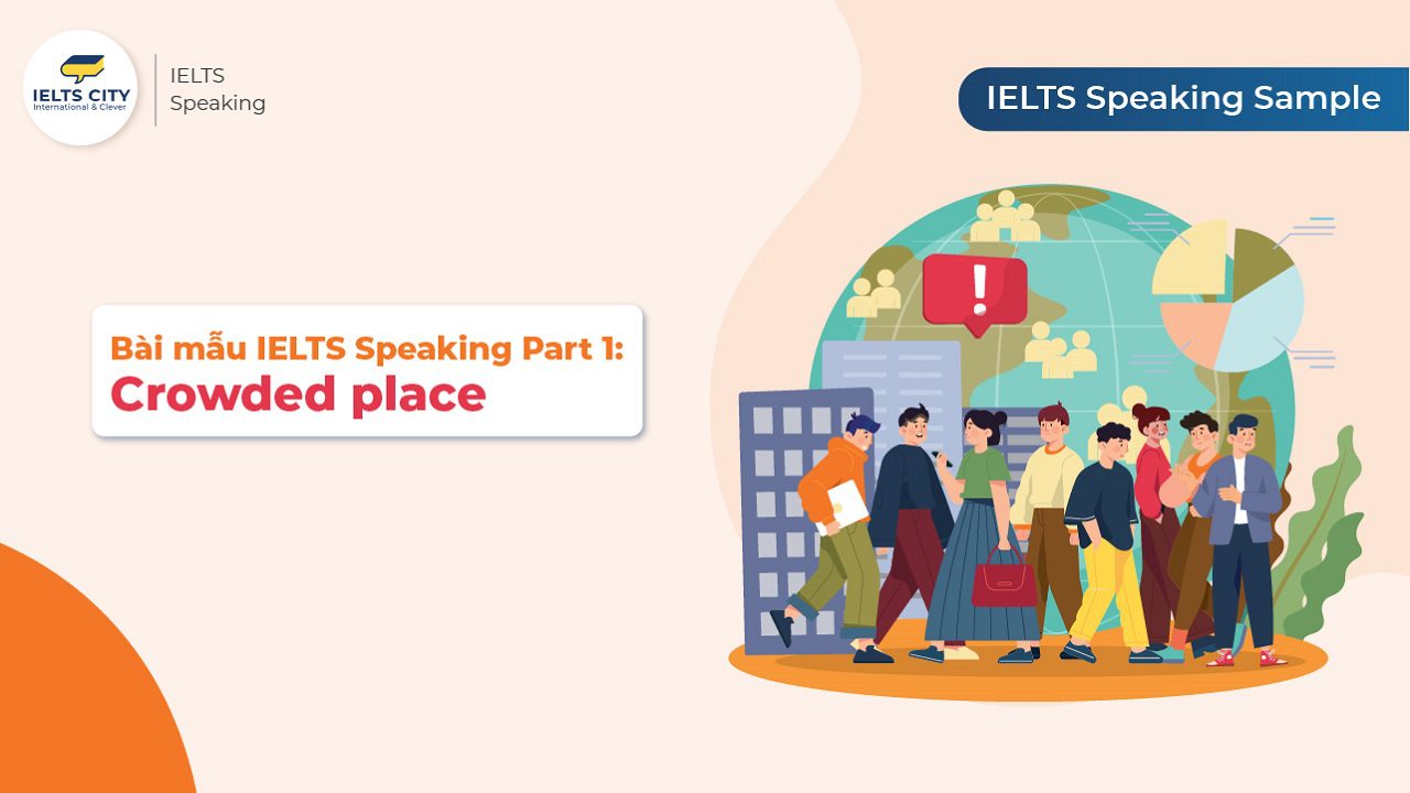 Bài mẫu IELTS Speaking Part 1: Crowded place