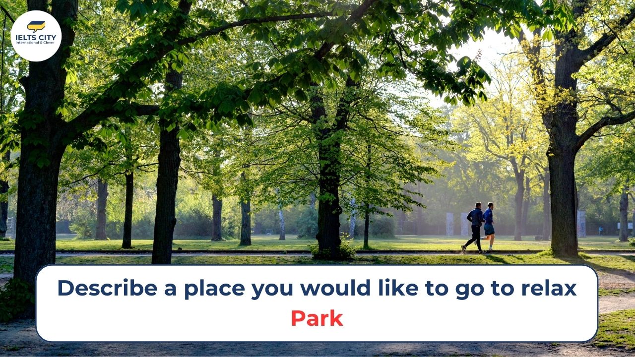 Describe a place you would like to go to relax [Bài mẫu Speaking Part 2,3]