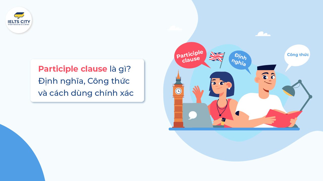 Participle clause là gì? Định nghĩa, Công thức và cách dùng chính xác