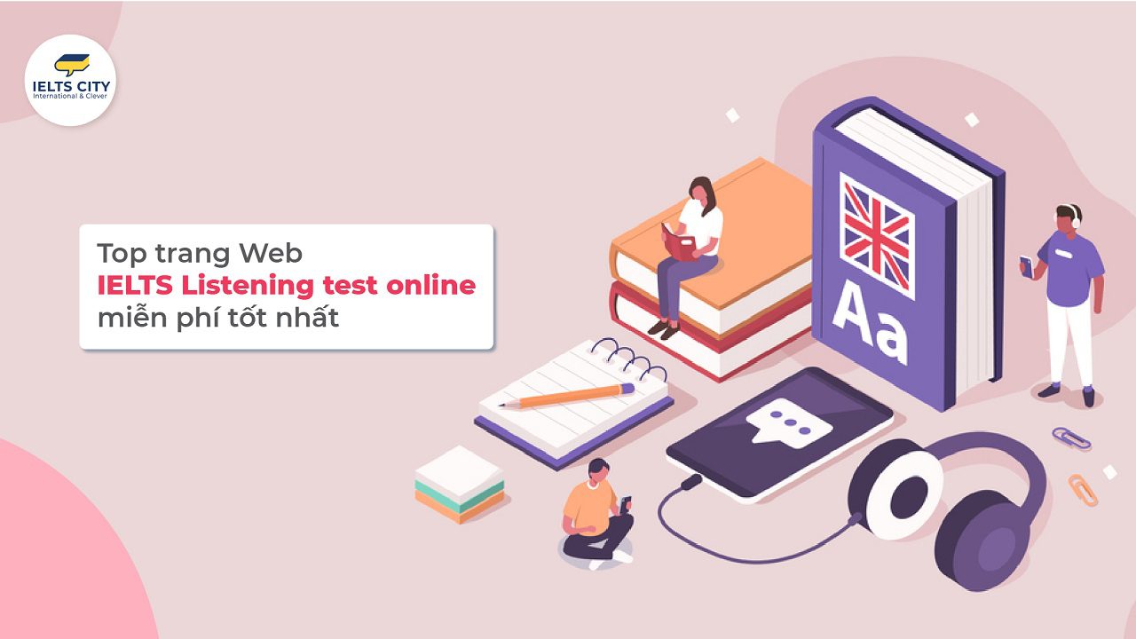 Top 7 Website IELTS Listening Test Online miễn phí tốt nhất 2024