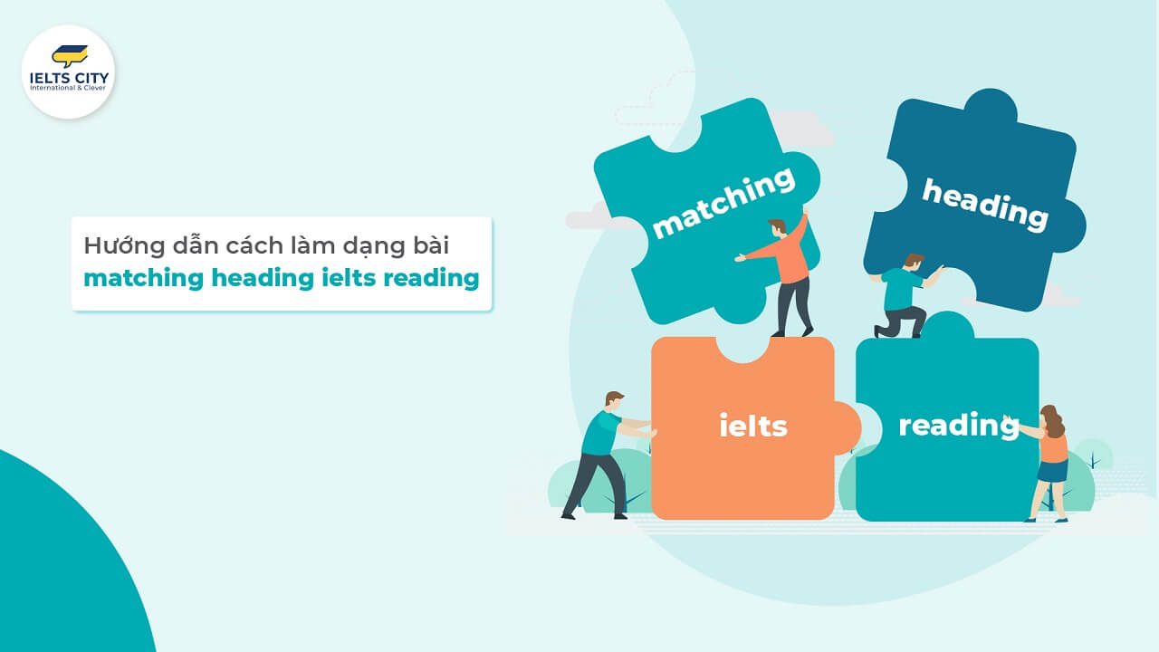 Cách làm dạng bài Matching Heading trong IELTS Reading