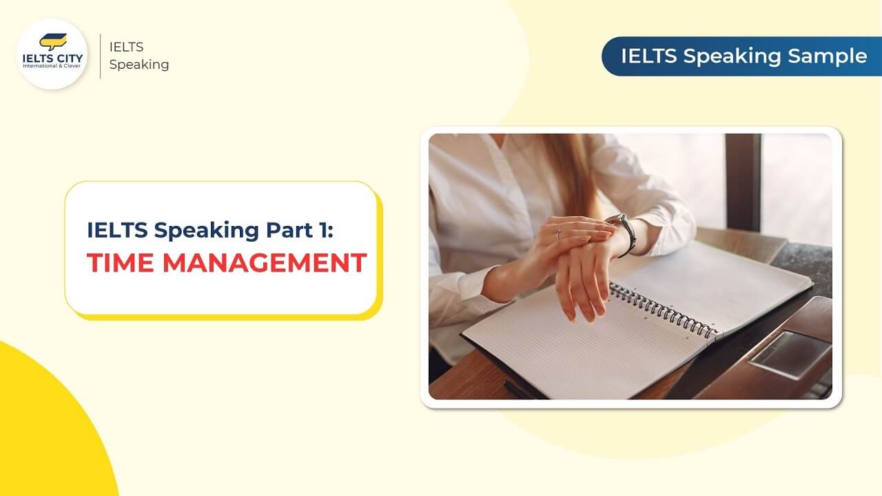 Bài mẫu IELTS Speaking Part 1: Time Management