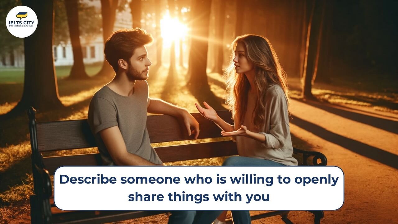 Describe someone who is willing to openly share things with you - Bài ...