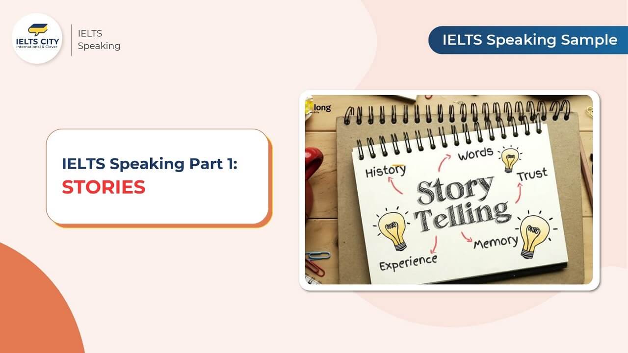 Bài mẫu IELTS Speaking Part 1: Stories