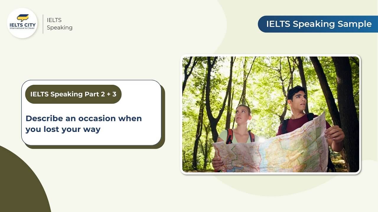 [Bài mẫu Speaking Part 2+3] Describe an occasion when you lost your way