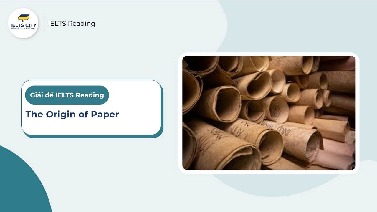 [Đáp án IELTS Reading] The Origin of Paper (Giải thích chi tiết)